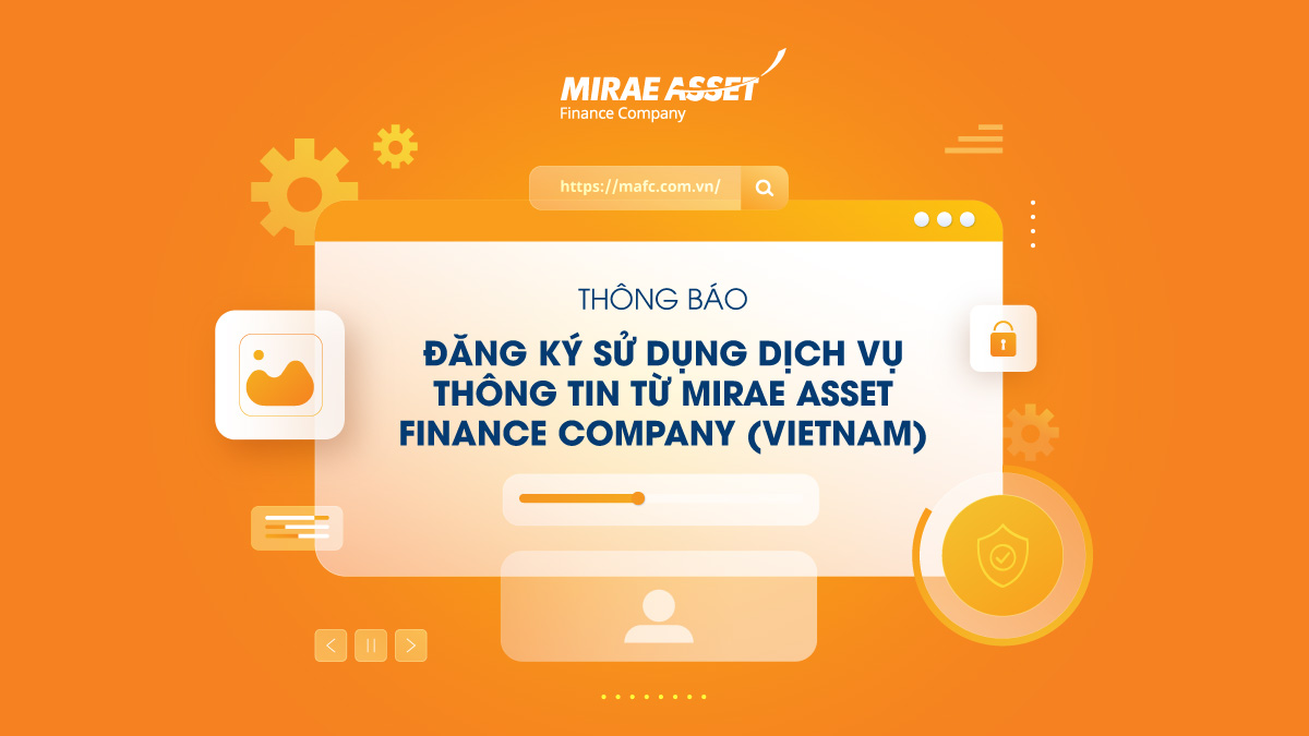 THÔNG BÁO ĐĂNG KÝ SỬ DỤNG DỊCH VỤ THÔNG TIN TỪ MIRAE ASSET FINANCE COMPANY (VIETNAM)