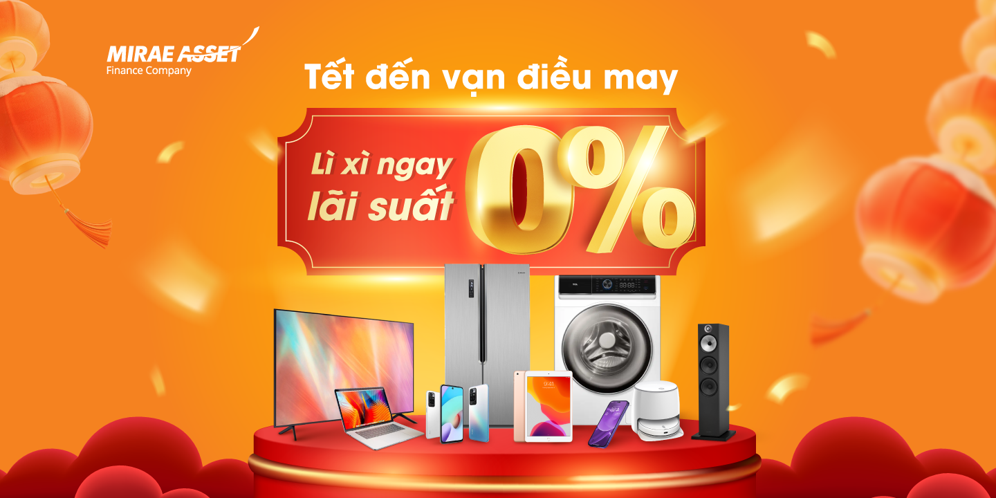TẾT ĐẾN VẠN ĐIỀU MAY, LÌ XÌ NGAY LÃI SUẤT 0%